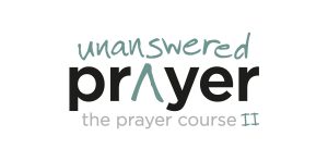 The Prayer Course II: Unanswered Prayer | The Prayer Course - The ...